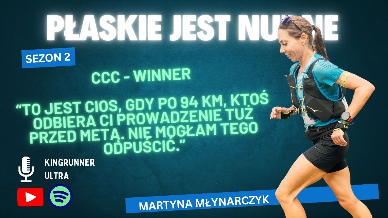 "PŁASKIE JEST NUDNE" - MARTYNA MŁYNARCZYK WYGRYWA CCC - kingrunner.com